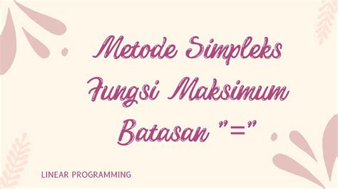 Linear Programming Metode Simpleks Fungsi Maksimum Fungsi Batasan