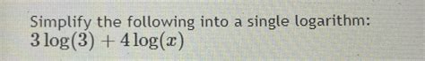 Solved Simplify The Following Into A Single Logarithm Chegg Com