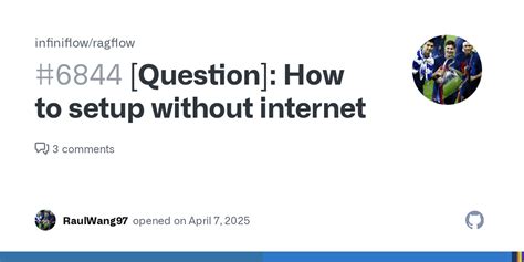 Question How To Setup Without Internet · Issue 6844 · Infiniflowragflow · Github