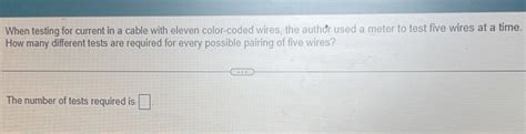 Solved When Testing For Current In A Cable With Eleven Color Coded Wires The Author Used A