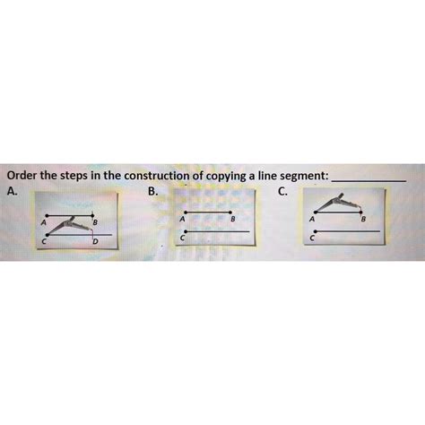 solved order the steps in the construction of copying a line