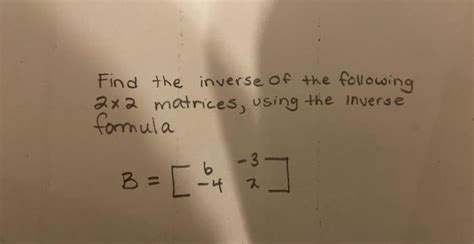 Solved Find The Inverse Of The Following 2×2 Matrices Using