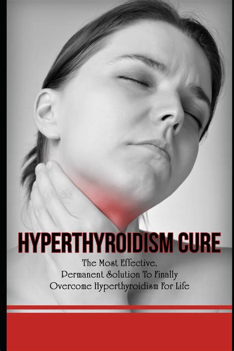 Hyperthyroidism Cure The Most Effective Permanent Solution To Finally Overcome Hyperthyroidism