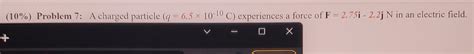 Solved 10 Problem 7 A Charged Particle Q 6 51010C Chegg Com