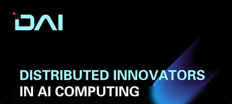 The New Generation Of Distributed Ai Supercomputing Network System Dai Has Achieved New