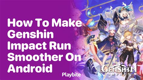 How To Make Genshin Impact Run Smoother On Android Playbite