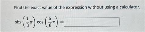 solved find the exact value of the expression without using