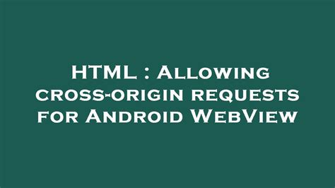 Html Allowing Cross Origin Requests For Android Webview Youtube