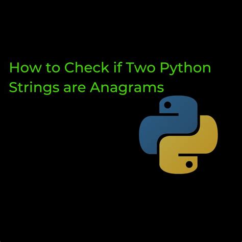 How To Check If Two Python Strings Are Anagrams Python Programming Python Learning Maps
