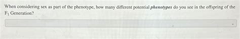 Solved When Considering Sex As Part Of The Phenotype How