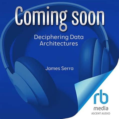 Deciphering Data Architectures Audiobook By James Serra