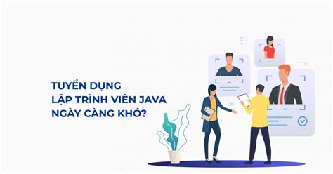 Tuyển Dụng Lập Trình Viên Java Ngày Càng KhÓ