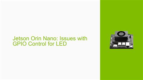 Jetson Orin Nano Issues With Gpio Control For Led Help Docs For Errorsissues On Nvidia