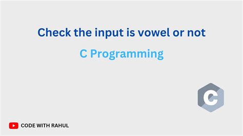 Check Whether The Input Is Vowel Or Not C Programming Codewithrahul Youtube