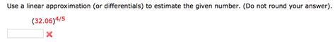 Solved Use A Linear Approximation Or Differentials To Chegg Com