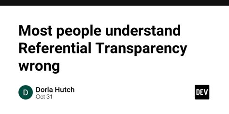 Most People Understand Referential Transparency Wrong Dev Community