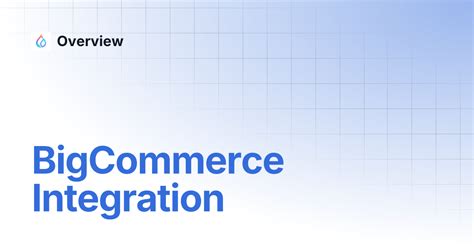 Bigcommerce Integration Overview