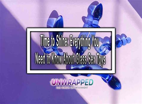 Time To Shine Everything You Need To Know About Glass Sex Toys