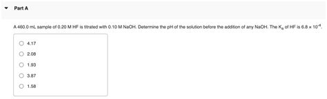 Solved Part A A 460.0 mL sample of 0.20 M HF is titrated | Chegg.com