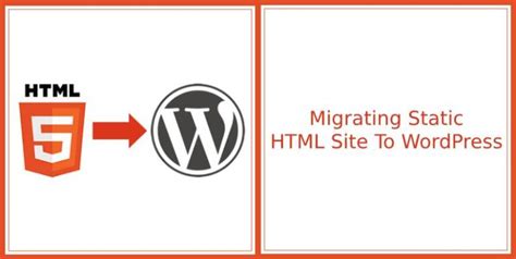 Benefits Of Migrating Static Html Sites Into Wordpress Hirewpgeeks
