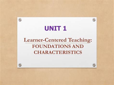 Unit 1 Learner Centered Teaching Foundations Characteristics Summarizedpdf