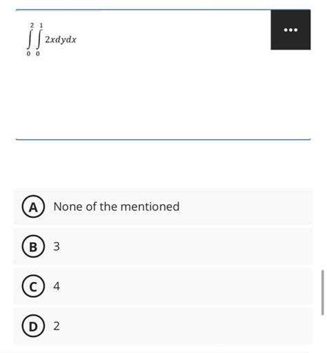 Solved ∫02∫012xdydx None Of The Mentioned B 3 C 4 D 2
