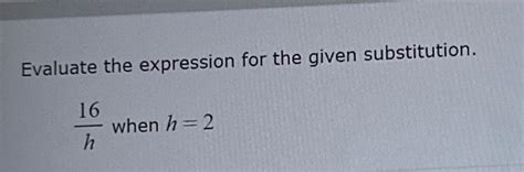 Solved Evaluate the expression for the given substitution. | Chegg.com