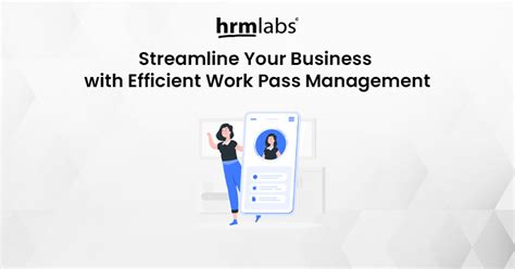 Streamline Your Business With Efficient Work Pass Management Hrmlabs