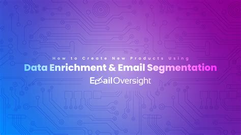 Create New Products Using Data Enrichment Email Segmentation