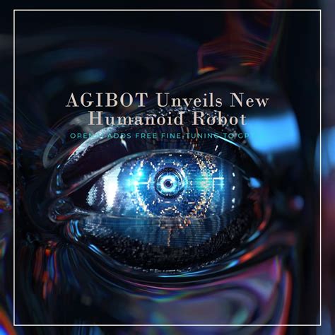 Agibot Unveils New Humanoid Robot Openai Adds Free Fine Tuning To Gpt 4 By Types Digital Medium