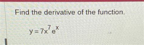 solved find the derivative of the function y 7x7ex