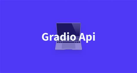 Gradio Api A Hugging Face Space By Binqiangliu