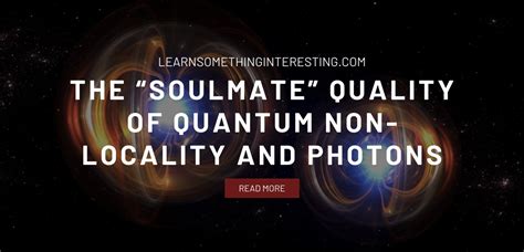 learn something interesting the “soulmate” quality of quantum non