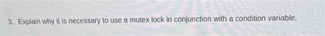 Solved 3 Explain Why It Is Necessary To Use A Mutex Lock In