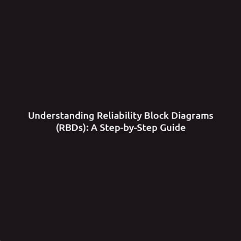 understanding reliability block diagrams rbds a step by step guide