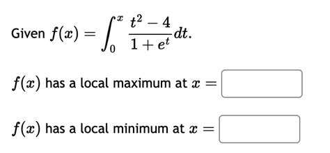 solved given f x ∫0x1 ett2−4dt f x has a local maximum at