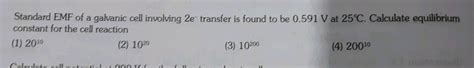 Standard Emf Of A Galvanic Cell Involving 2e Transfer Is Found To Be 0