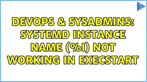 devops and sysadmins systemd instance name i not working in execstart