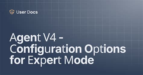 Agent V4 Configuration Options For Expert Mode User Docs