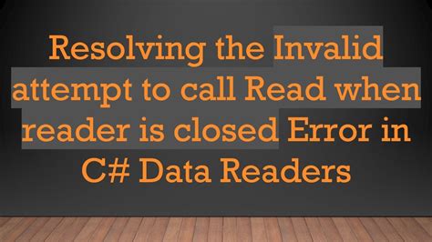 Resolving The Invalid Attempt To Call Read When Reader Is Closed Error In C Data Readers Youtube