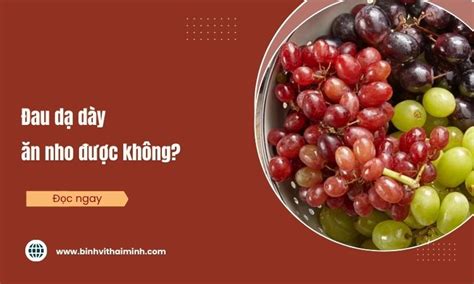 Xin Hỏi Tôi Bị đau Dạ Dày ăn Nho được Không