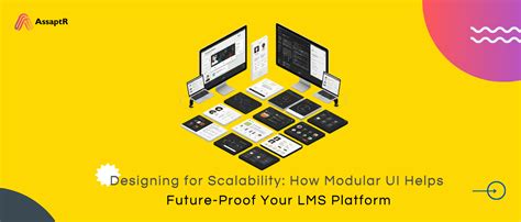 Designing For Scalability How Modular Ui Helps Future Proof Your Lms Platform
