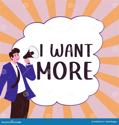 Text Sign Showing I Want More Business Showcase Not Having Enough Of Something Bigger