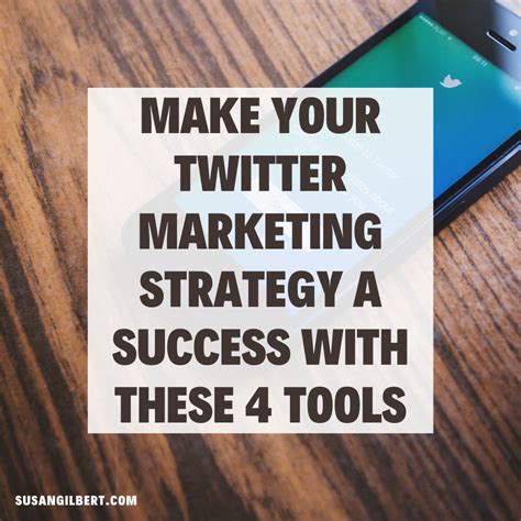 Make Your Twitter Marketing Strategy A Success With These Tools Susan Gilbert Online