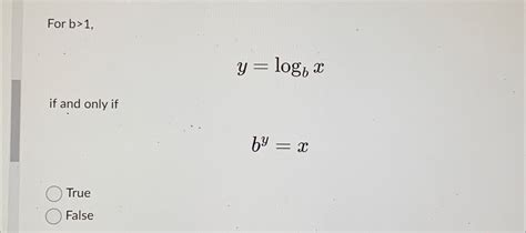 Solved For B Y Logbxif And Only Ifby X True False Chegg Com
