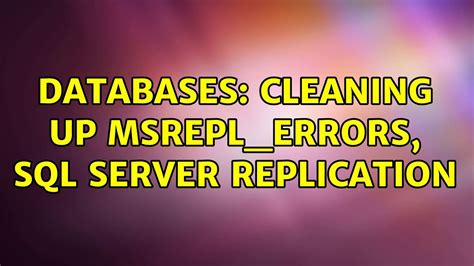 Databases Cleaning Up Msreplerrors Sql Server Replication Youtube