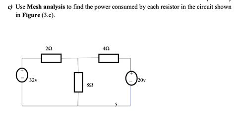 Solved C Use Mesh Analysis To Find The Power Consumed By