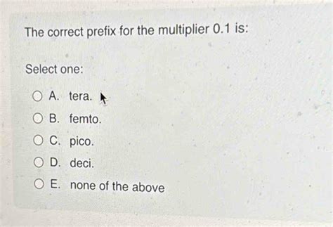 Solved The Correct Prefix For The Multiplier 0 1 Is Select One A