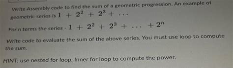 Solved Write Assembly Code To Find The Sum Of A Geometric Chegg