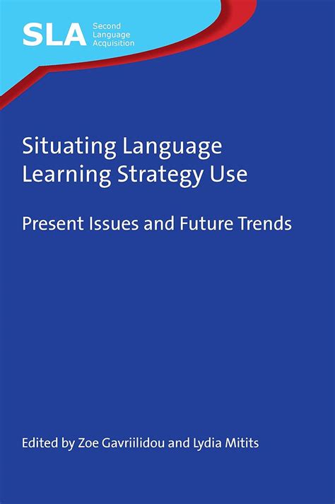 Situating Language Learning Strategy Use Present Issues And Future Trends Second Language